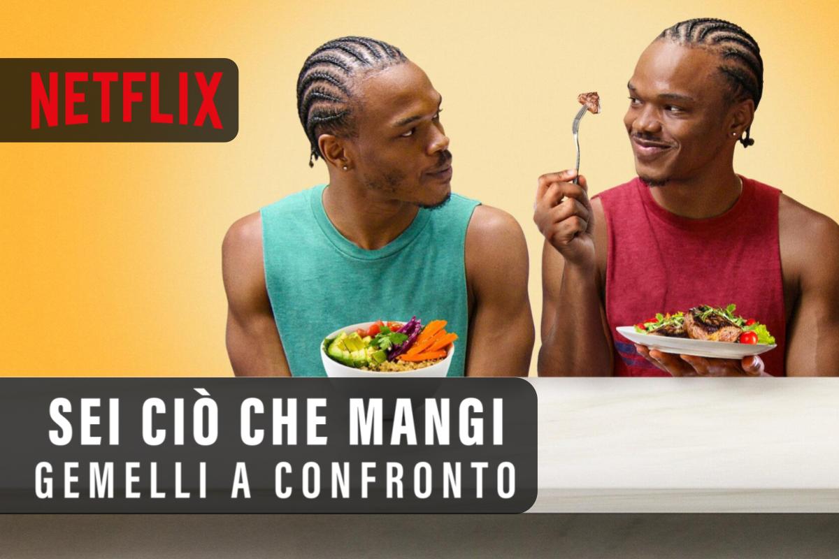 Sei ciò che mangi – Gemelli a Confronto su Netflix: perché guardare la ...
